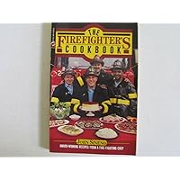 The Firefighter's Cookbook - More Than 100 Recipes From the Kitchen of ...
