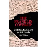 The Franklin Cover-up: Child Abuse, Satanism, and Murder in Nebraska ...