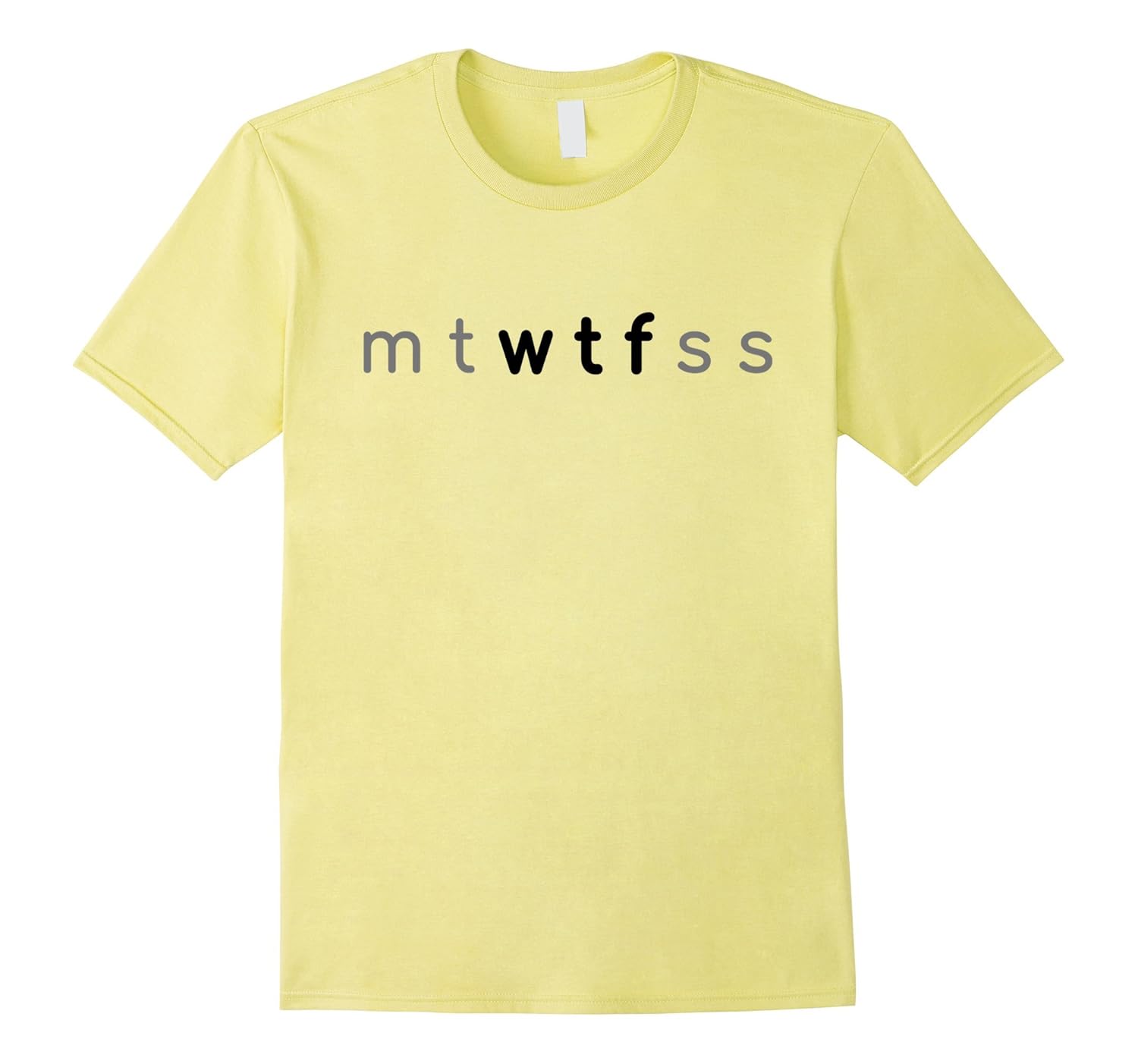 7 Days of Week mt wtf ss mtwtfss T-shirt-CL – Colamaga