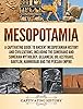 Mesopotamia: A Captivating Guide to Ancient Mesopotamian History and ...