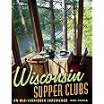 Wisconsin Supper Clubs: An Old-Fashioned Experience: Faiola, Ron: 9781572841420: Amazon.com: Books
