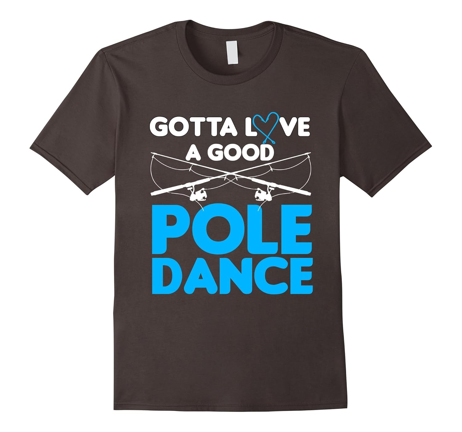 Gotta Love A Good Pole Dance T-Shirt Funny Joke Fishing Tee