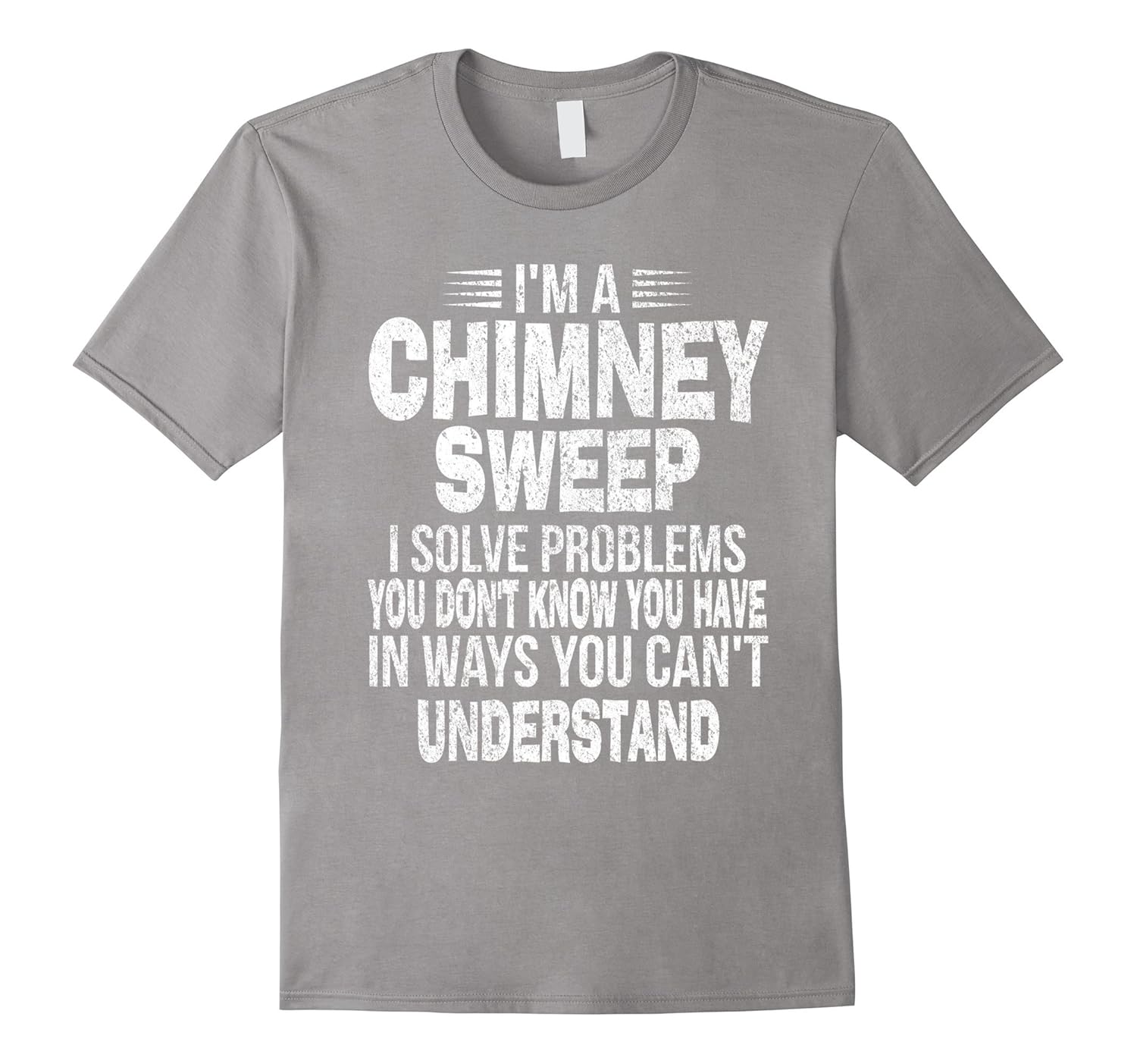 Chimney Sweep Funny Problem Solving Distressed T-Shirt-TJ – theteejob