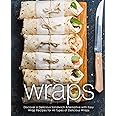 Wraps: Discover a Delicious Sandwich Alternative with Easy Wrap Recipes ...