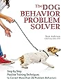 The Dog Behavior Problem Solver: Step-by-Step Positive Training ...