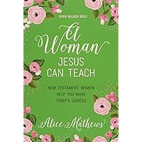 A Woman Jesus Can Teach: New Testament Women Help You Make Today's ...