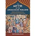 The Myth of the Andalusian Paradise: Muslims, Christians, and Jews ...