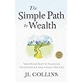 The Simple Path to Wealth (Revised & Expanded 2025 Edition): Your Road Map to Financial ...