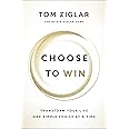 Choose to Win: Transform Your Life, One... by Ziglar, Tom