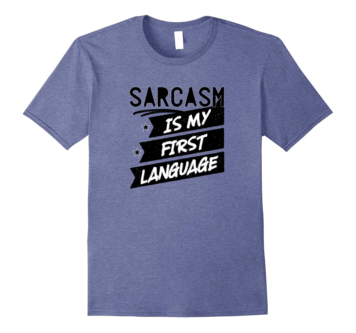 Sarcasm Is My First Language Sarcastic Funny T-Shirt-CL – Colamaga