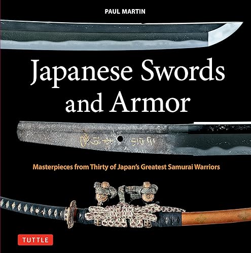 Japanese Swords and Armor: Masterpieces from Thirty of Japan's Most ...