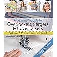 A Beginner's Guide to Overlockers, Sergers & Coverlockers: 50 Lessons ...