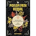 The Poison Path Herbal: Baneful Herbs, Medicinal Nightshades, and ...