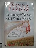 Becoming the Woman I Want to Be: A 90-Day Journey to Renewing Spirit ...