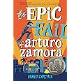 The Epic Fail of Arturo Zamora: Cartaya, Pablo: 9781101997239: Amazon ...