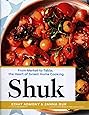 Shuk: From Market to Table, the Heart of Israeli Home Cooking: Einat ...