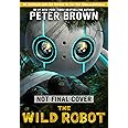 Amazon.com: The Wild Robot (Volume 1): 9780316581097: Brown, Peter: Books