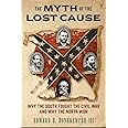 The Myth of the Lost Cause: Why the South Fought the Civil War and Why ...