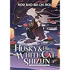 The Husky and His White Cat Shizun: Erha He Ta De Bai Mao Shizun (Novel ...