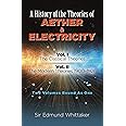A History of the Theories of Aether & Electricity: Two Volumes Bound As ...