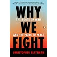 Why We Fight: The Roots of War and the Paths to Peace: Blattman ...