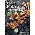 The Potatopia Cookbook: 77 Recipes Starring the Humble Potato: Dikker ...