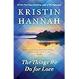 The Things We Do for Love: A Novel: Hannah, Kristin: 2015345520807 ...