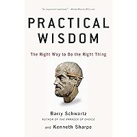Practical Wisdom: The Right Way to Do the Right Thing: Schwartz, Barry ...