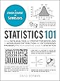 Statistics 101: From Data Analysis and Predictive Modeling to Measuring Distribution and ...