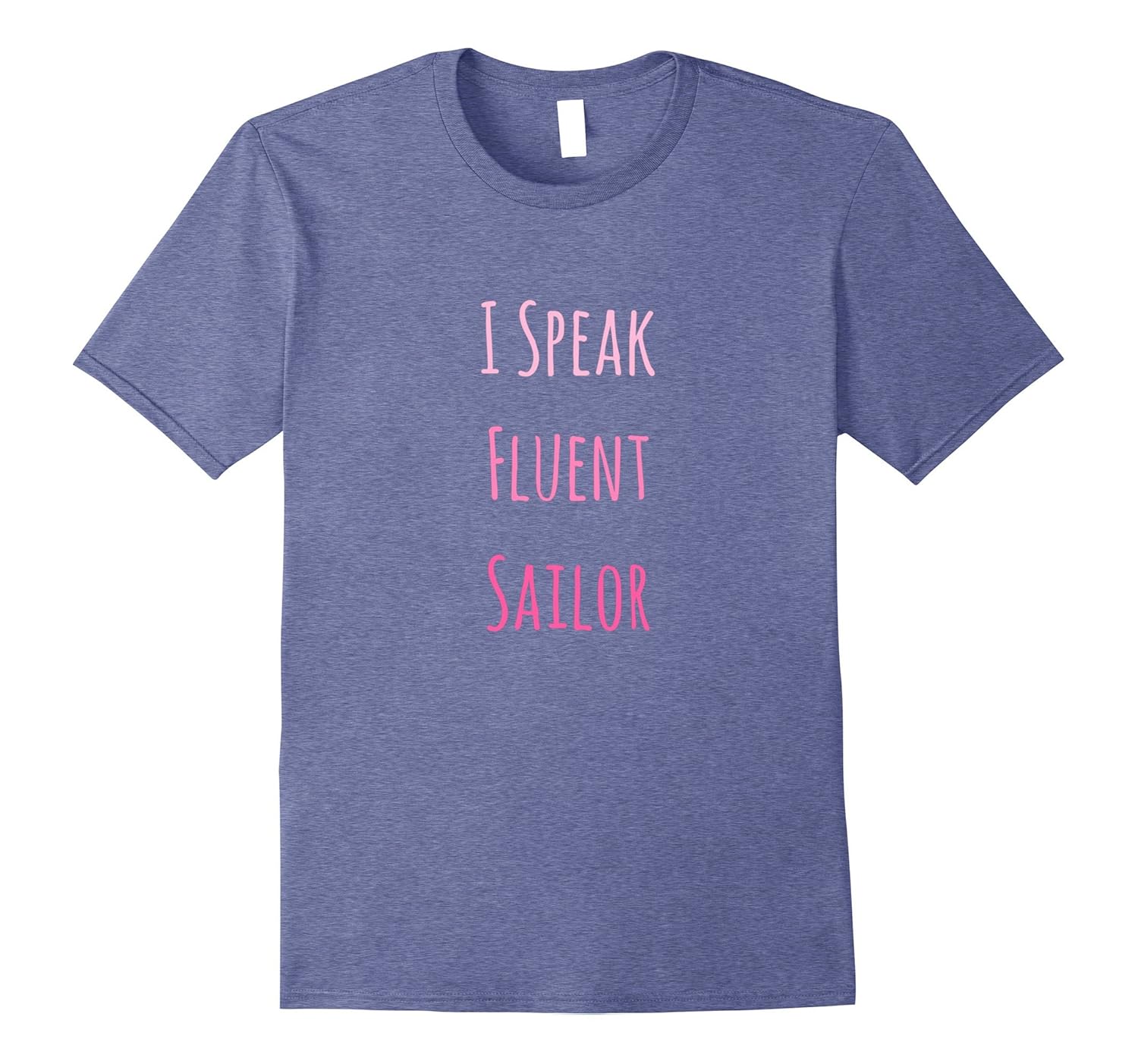 I Speak Fluent Sailor Funny Swear Words T-Shirt-TH – TEEHELEN