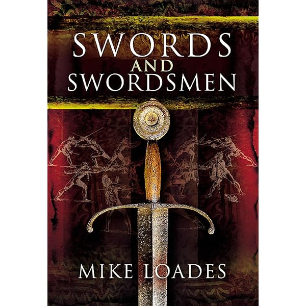 Swords And Swordsmen Mike Loades