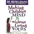 Making Children Mind Without Losing Yours: Leman, Dr. Kevin ...