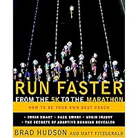 Run Faster from the 5K to the Marathon: How to Be Your Own Best Coach ...