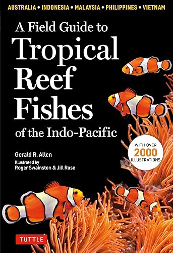 A Field Guide to Tropical Reef Fishes of the Indo-Pacific: Covers 1,670 ...
