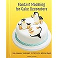 Fondant Modeling for Cake Decorators: 100 Fondant Features to Top Off a ...