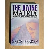 The Divine Matrix: Bridging Time, Space, Miracles, and Belief: Braden ...