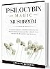 Psilocybin Magic Mushroom: A Complete Magic Mushroom Guide Illustrated ...