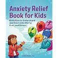 Anxiety Relief Book for Kids: Activities to Understand and Overcome ...