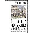 Black Reconstruction in America, 1860-1880: W. E. Burghardt Du Bois ...