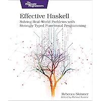 Effective Haskell: Solving Real-World Problems with Strongly Typed Functional Programming ...