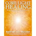 Core Light Healing: My Personal Journey and Advanced Healing Concepts ...