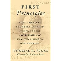 Amazon.com: First Principles: What America's Founders Learned from the ...