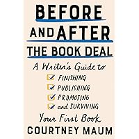 Before and After the Book Deal: A Writer's Guide to Finishing ...