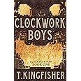 Clockwork Boys (Clocktaur War): Kingfisher, T: 9781614504160: Amazon ...