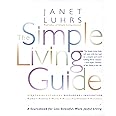 The Simple Living Guide: A Sourcebook for Less Stressful, More Joyful ...