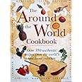 The Around the World Cookbook: Over 350 Authentic Recipes from the ...