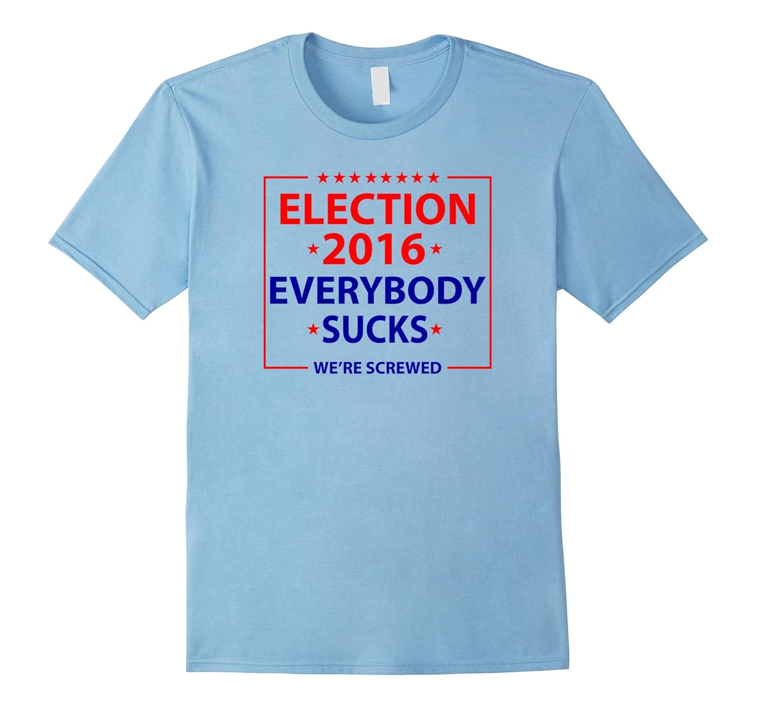 Political T Shirts, Election 2016 Everybody Sucks-CL – Colamaga