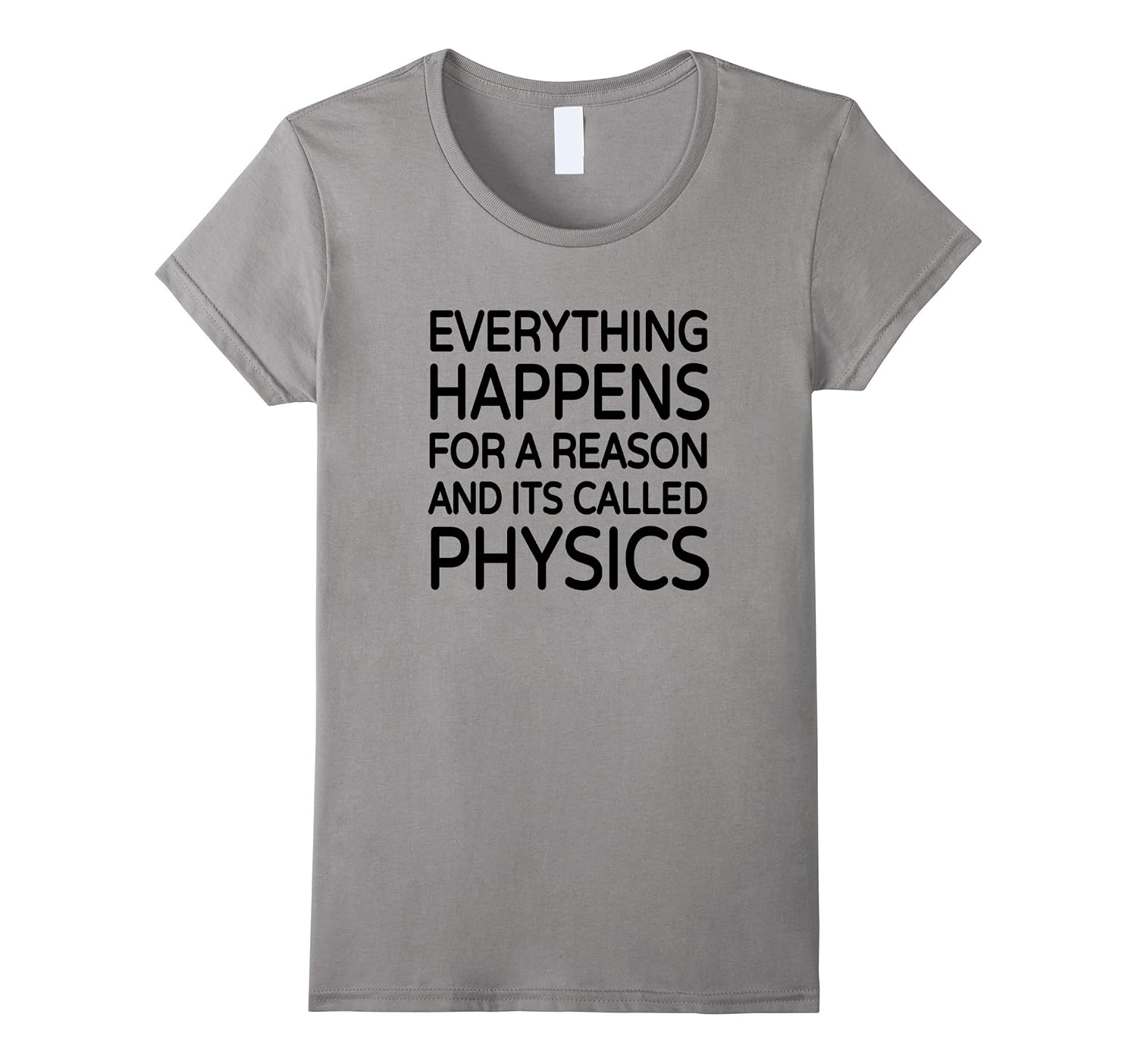 Funny Everything Happens for a Reason, It’s PHYSICS T Shirt-4LVS ...