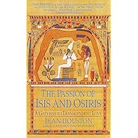 The Passion of Isis and Osiris: A Gateway to Transcendent Love: Houston, Jean: 9780345424778 ...