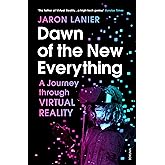 Dawn of the New Everything: Encounters with Reality and Virtual Reality ...